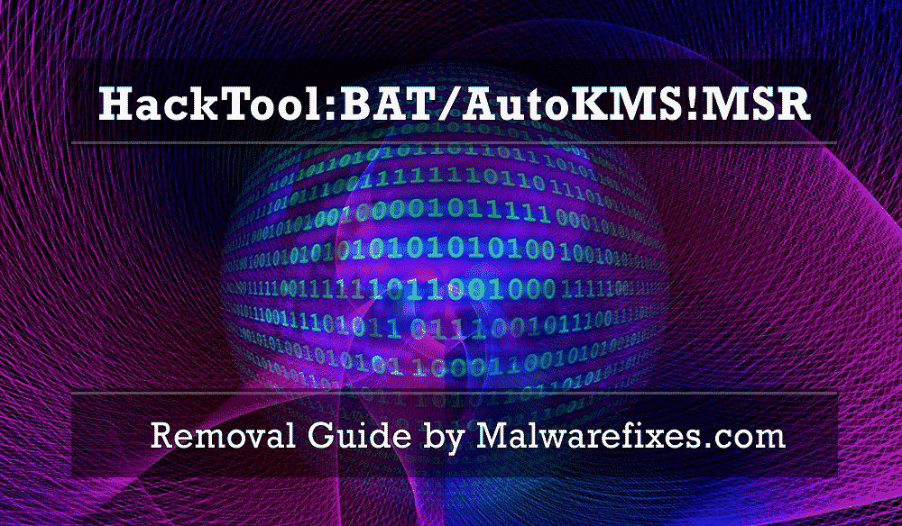 HackTool:BAT/AutoKMS!MSR - MalwareFixes