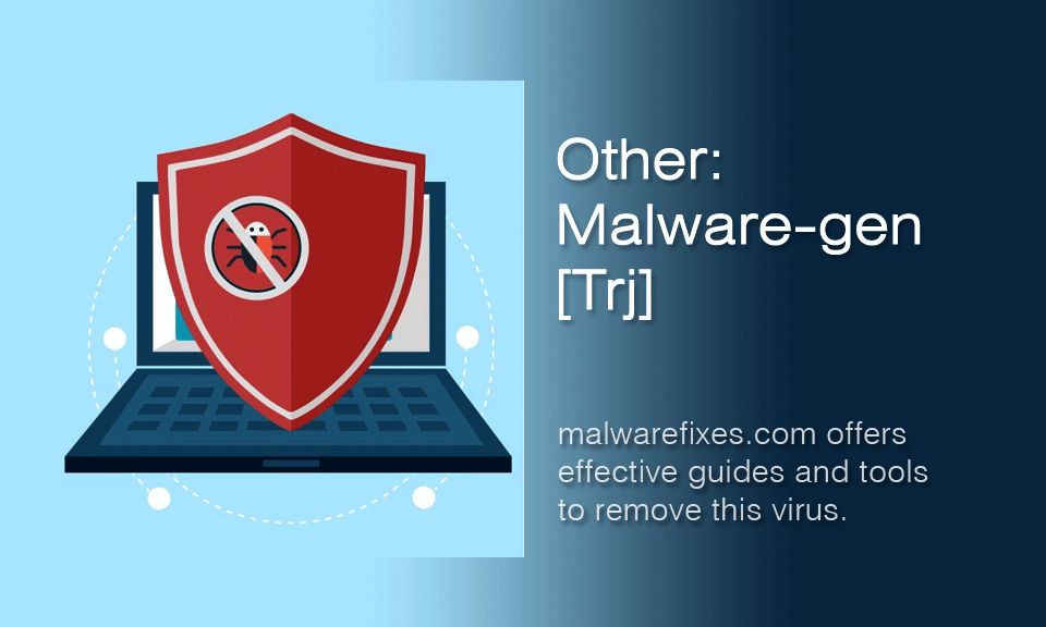 How To Get Rid Of Other:Malware-gen [Trj] - MalwareFixes